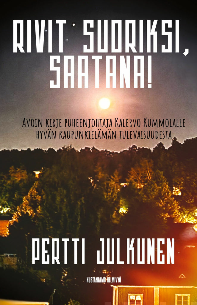 Rivit suoriksi, saatana! - Avoin kirje puheenjohtaja Kalervo Kummolalle ...