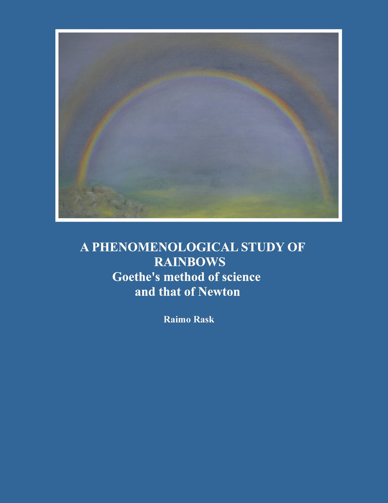 Phenomenological Study of Rainbows, A - Goethe's method of science and ...