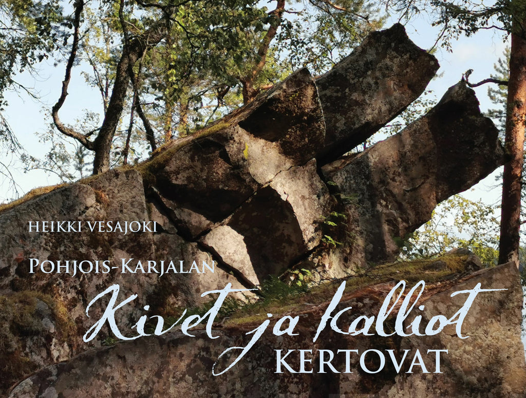 Pohjois-Karjalan kivet ja kalliot kertovat - Heikki Vesajoki ...