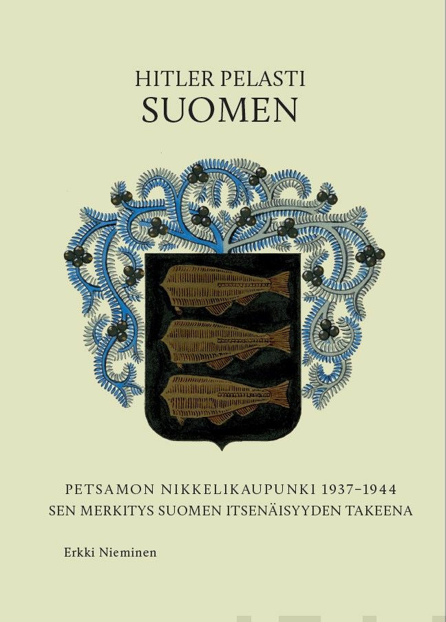 Hitler pelasti Suomen - Petsamon nikkelikaupunki 1937-1944 : sen ...
